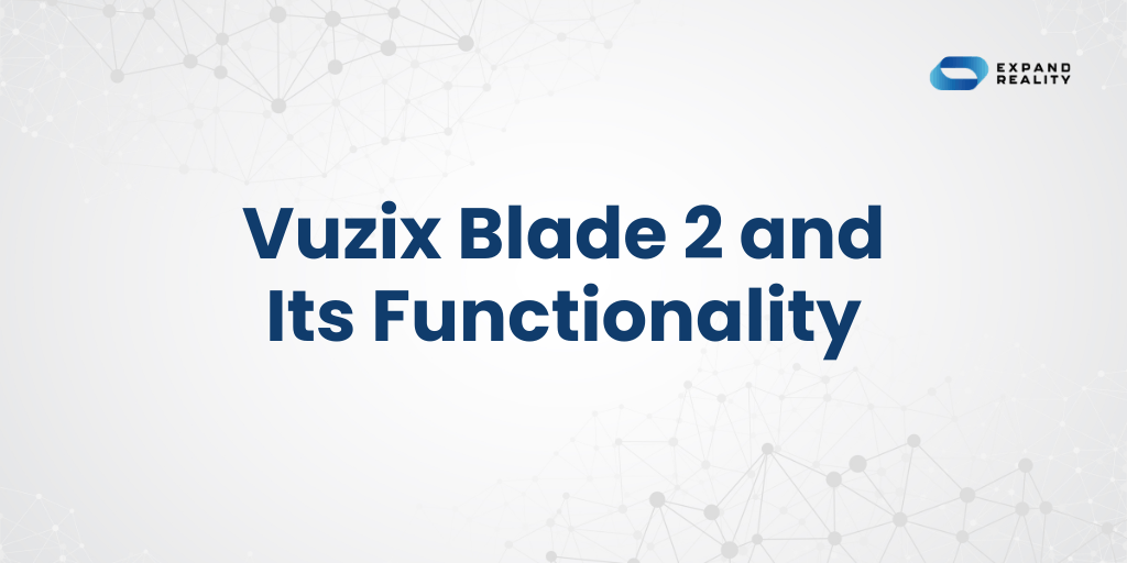 Vuzix Blade 2 and Its Functionality